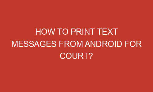 How To Print Text Messages From Android For Court Zipperdigital